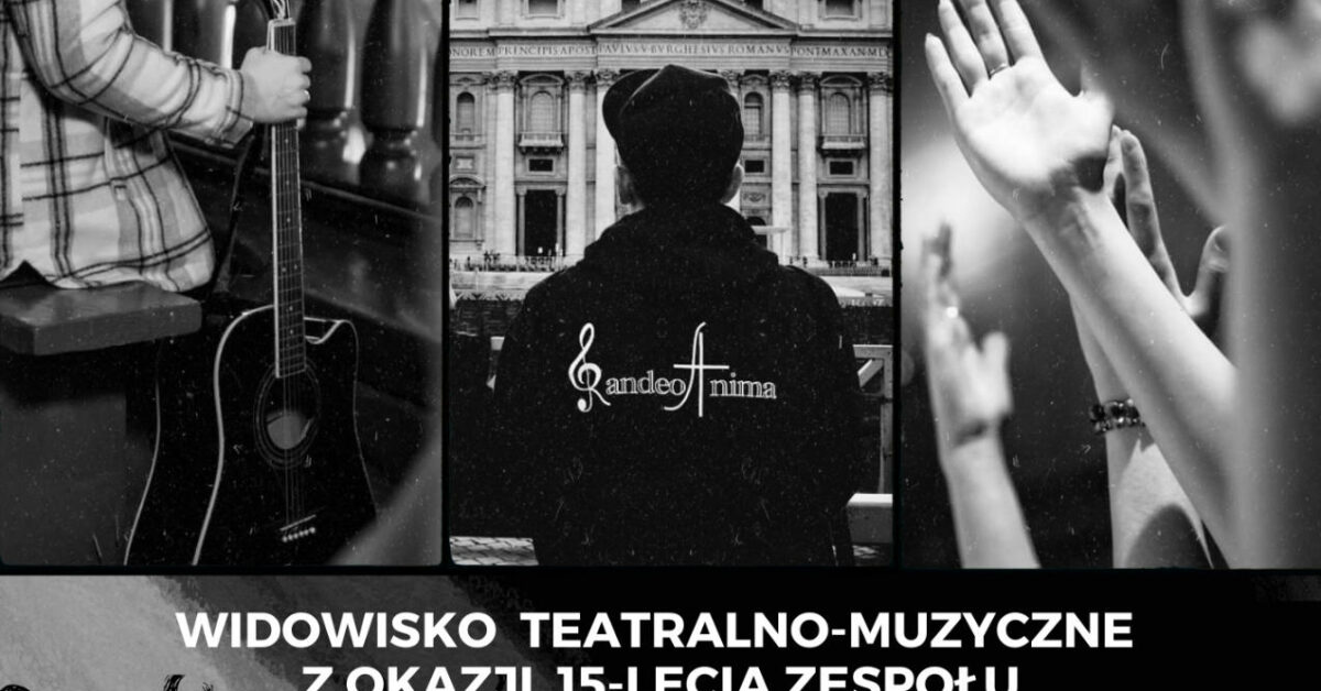 Widowisko teatralno-muzyczne z okazji 15-lecia zespołu „Randeo Anima ...
